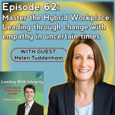 Ep.62: Master the Hybrid Workplace - Leading through change with empathy in uncertain times ...