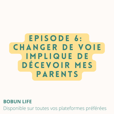BOBUN LIFE | Episode 6 - Changer de voie implique de décevoir mes parents | Ausha