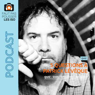 Faut Pas Pousser Les ISO | QUIZ - S505 - 5 questions à Patrick Lévêque ...