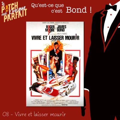 Le pitch était presque parfait | 08 - QU'EST CE QUE C'EST BOND ! - VIVRE ET LAISSER MOURIR ...