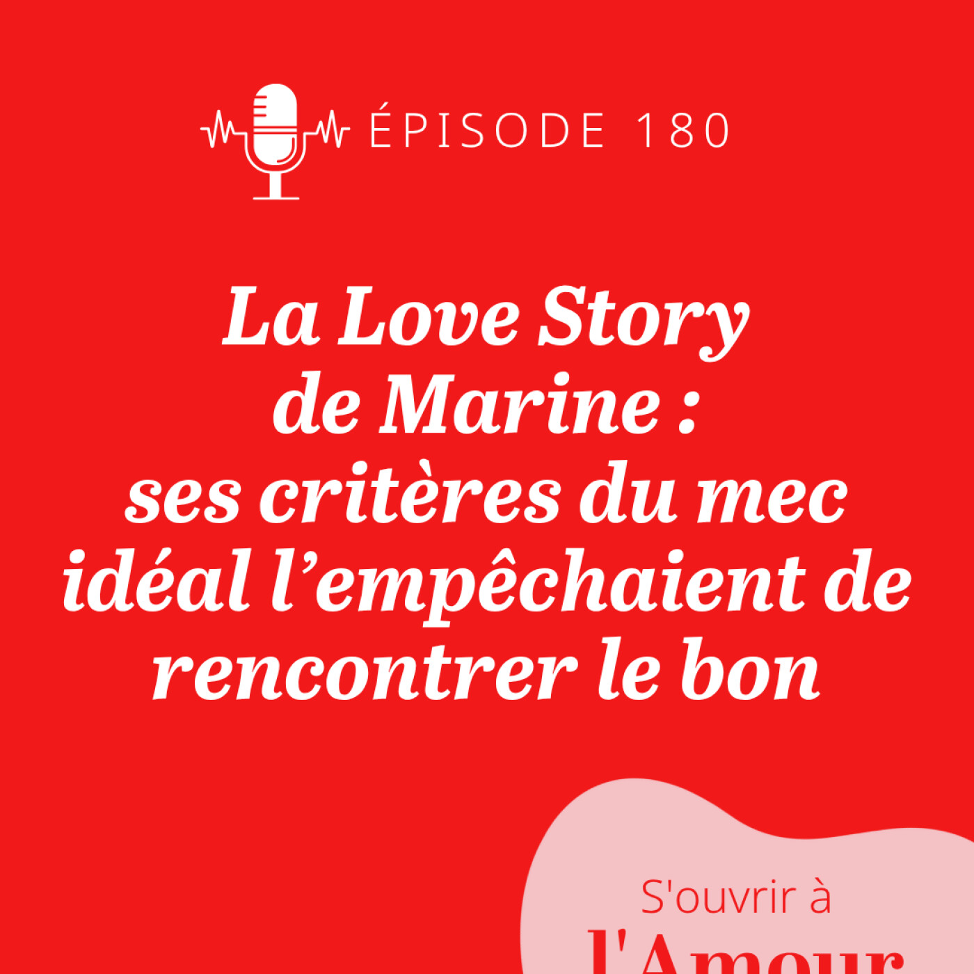180. La Love story de Marine : ses critères du mec idéal l’empêchaient de rencontrer le bon – S ...